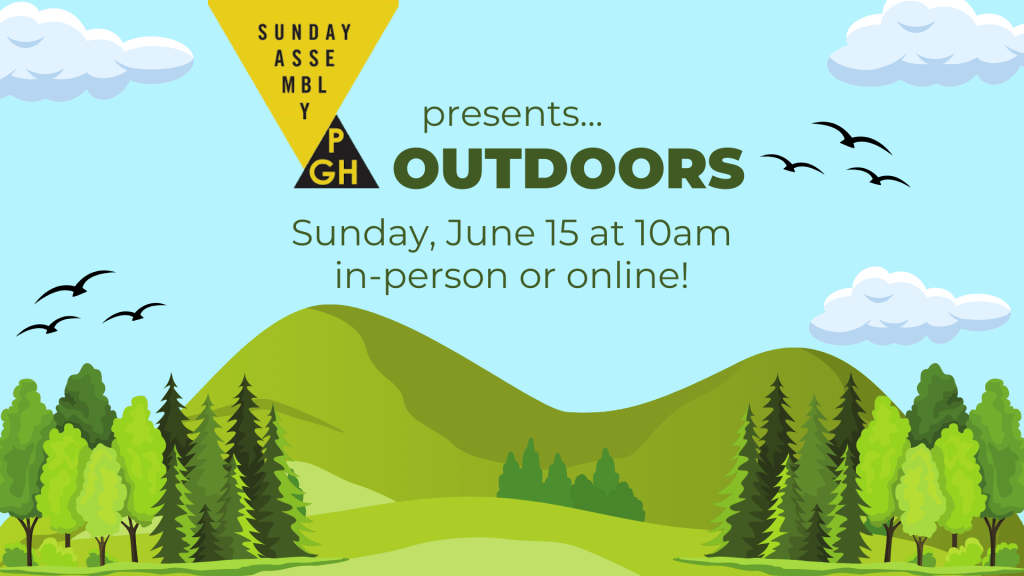 Sunday Assembly PGH June: Outdoors – Sunday Assembly Pittsburgh